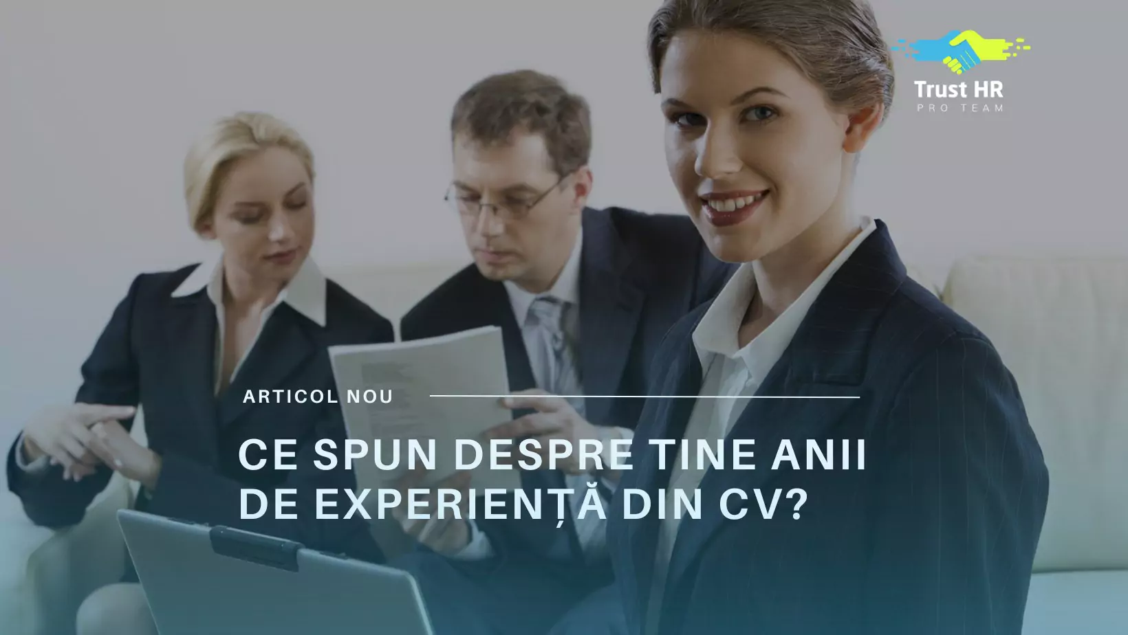 Ce spun despre tine anii de experienta din CV? - Trust Hr Pro Team